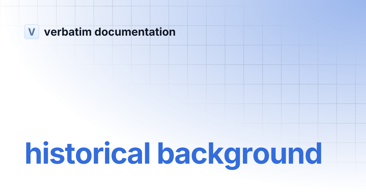 historical background | verbatim documentation